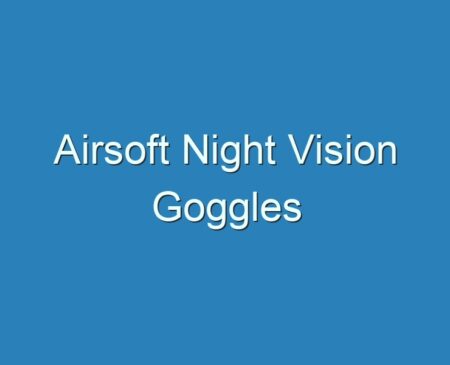 20+ Best Airsoft Night Vision Goggles 2023 - Reviews