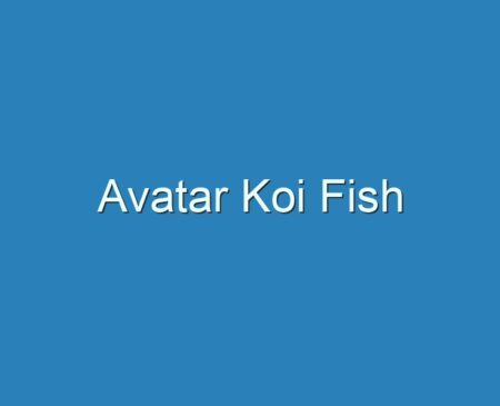 20+ Best Avatar Koi Fish 2023 - Reviews