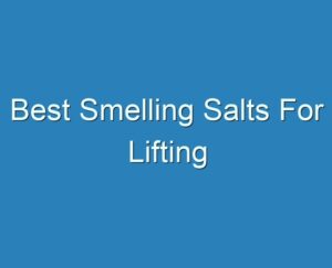 20+ Best Best Smelling Salts For Lifting 2023 - Reviews