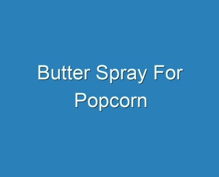 20+ Best Butter Spray For Popcorn 2023 - Reviews