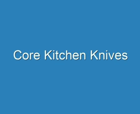 20+ Best Core Kitchen Knives 2023 - Reviews