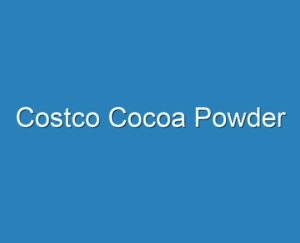 20+ Best Costco Cocoa Powder 2023 - Reviews