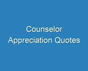 20+ Best Counselor Appreciation Quotes 2023 - Reviews