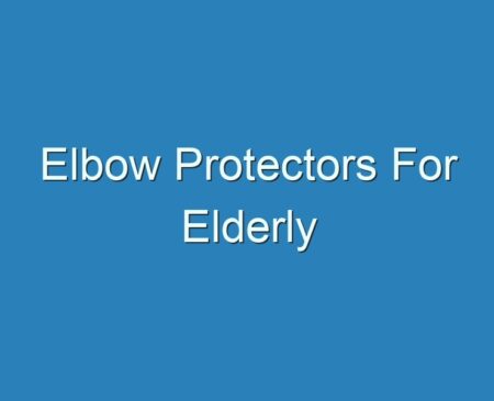 20+ Best Elbow Protectors For Elderly 2023 - Reviews