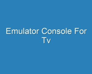 20+ Best Emulator Console For Tv 2023 - Reviews