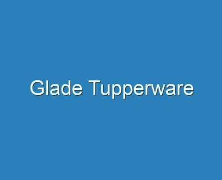 20+ Best Glade Tupperware 2023 - Reviews