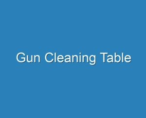 20+ Best Gun Cleaning Table 2023 - Reviews