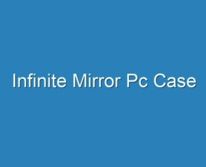 20+ Best Infinite Mirror Pc Case 2023 - Reviews