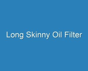 20+ Best Long Skinny Oil Filter 2023 - Reviews