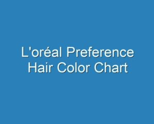 20+ Best L'oréal Preference Hair Color Chart 2023 - Reviews