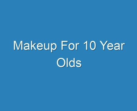 20+ Best Makeup For 10 Year Olds 2023 - Reviews