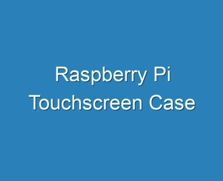 20+ Best Raspberry Pi Touchscreen Case 2023 - Reviews