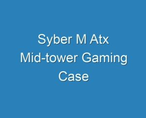 20+ Best Syber M Atx Mid-tower Gaming Case 2023 - Reviews