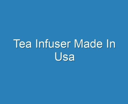 20+ Best Tea Infuser Made In Usa 2023 - Reviews