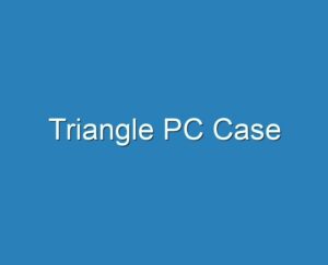 20+ Best Triangle PC Case 2023 - Reviews