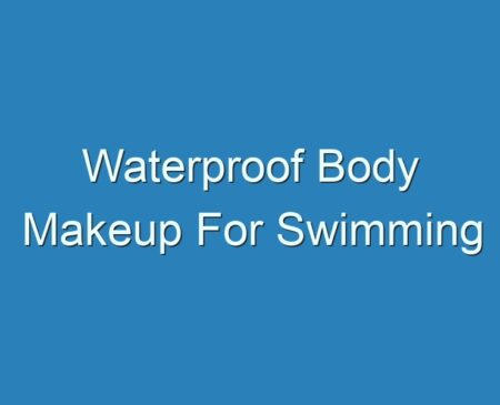 20+ Best Waterproof Body Makeup For Swimming 2023 - Reviews