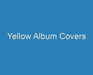 20+ Best Yellow Album Covers 2023 - Reviews