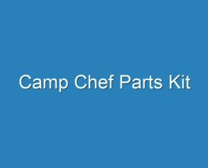 20+ Best Camp Chef Parts Kit 2023 - Reviews