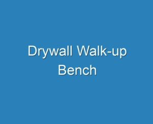 20+ Best Drywall Walk-up Bench 2023 - Reviews