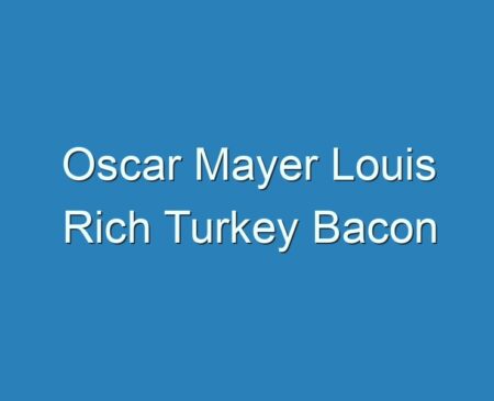 20+ Best Oscar Mayer Louis Rich Turkey Bacon 2023 - Reviews
