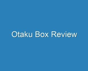 20+ Best Otaku Box Review 2023 - Reviews