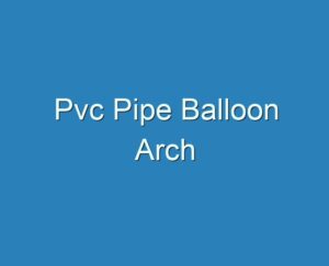 20+ Best Pvc Pipe Balloon Arch 2023 - Reviews